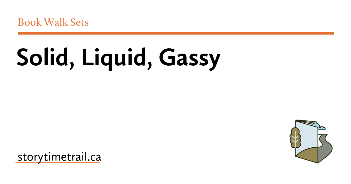 Solid, Liquid, Gassy | Storytime Trail